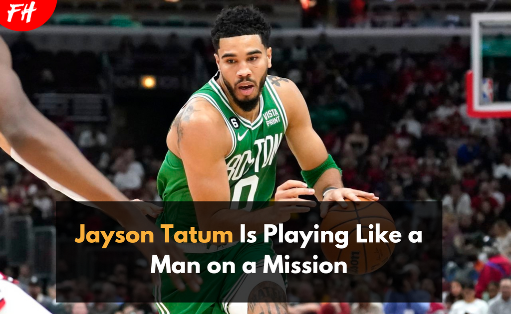 Jayson Tatum Is Playing Like a Man on a Mission | FH Sports Column
